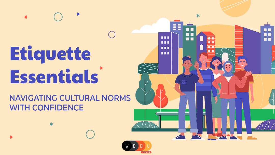 Etiquette Essentials: Navigating Cultural Norms with Confidence | WEduShare