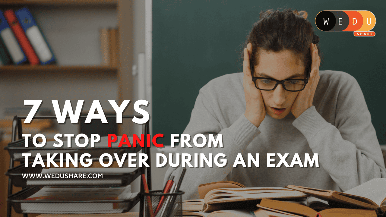 7 ways to Stop Panic from Taking Over During an Exam | WEduShare